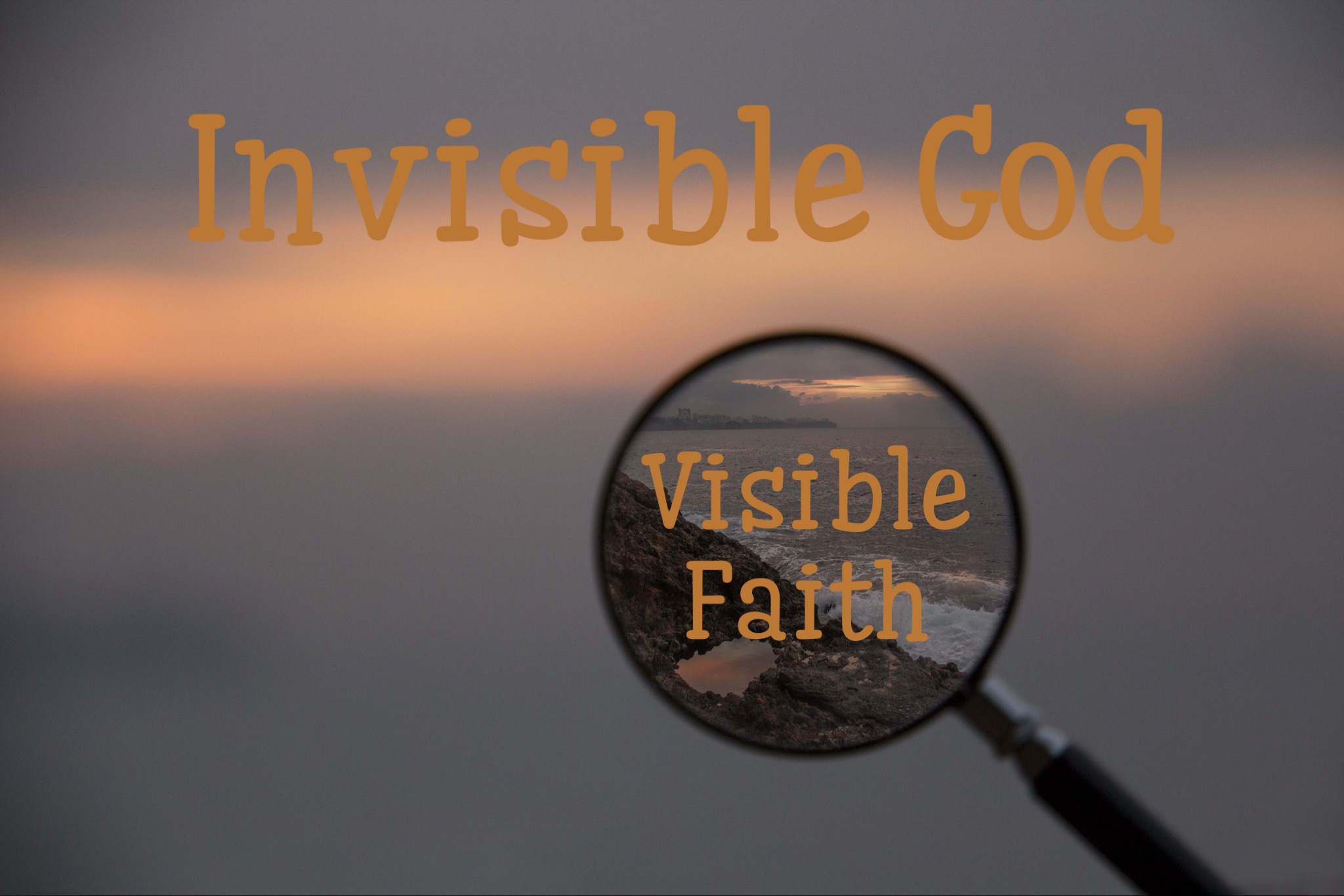 Invisible God, Visible Faith – Hilltop Baptist Church – Shawnee, OK